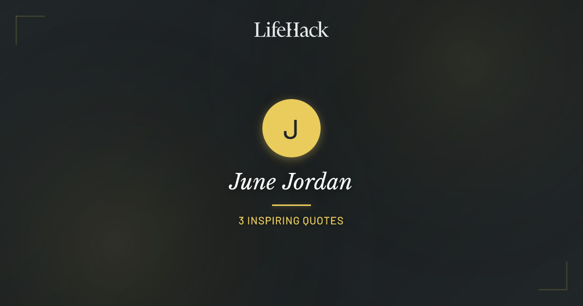 June Jordan Quotes | LifeHack Quotes