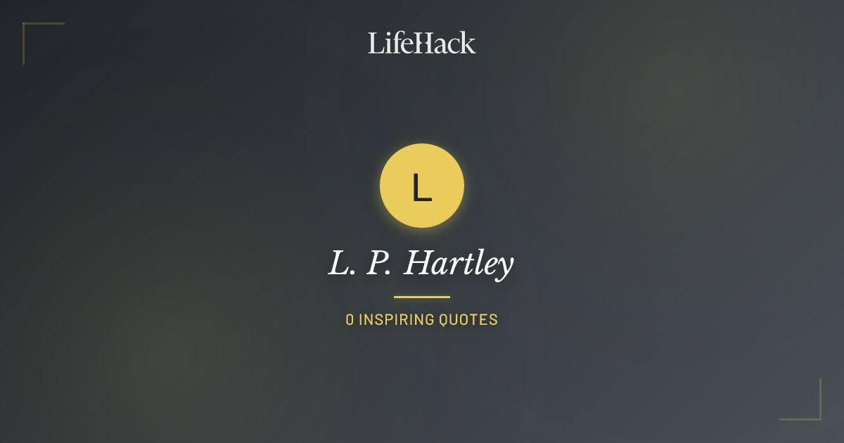 L. P. Hartley Quotes | LifeHack Quotes