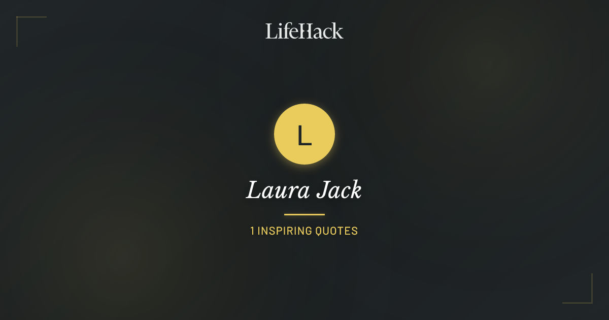 Laura Jack Quotes | LifeHack Quotes