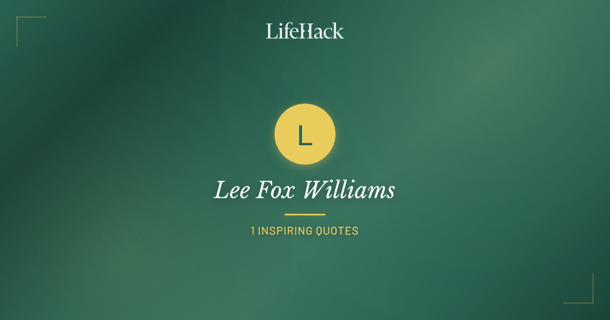 Lee Fox Williams Quotes | LifeHack Quotes