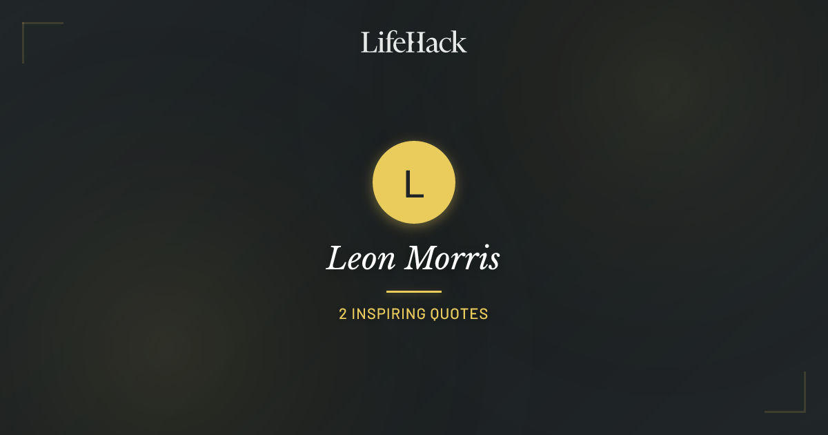 Leon Morris Quotes | LifeHack Quotes