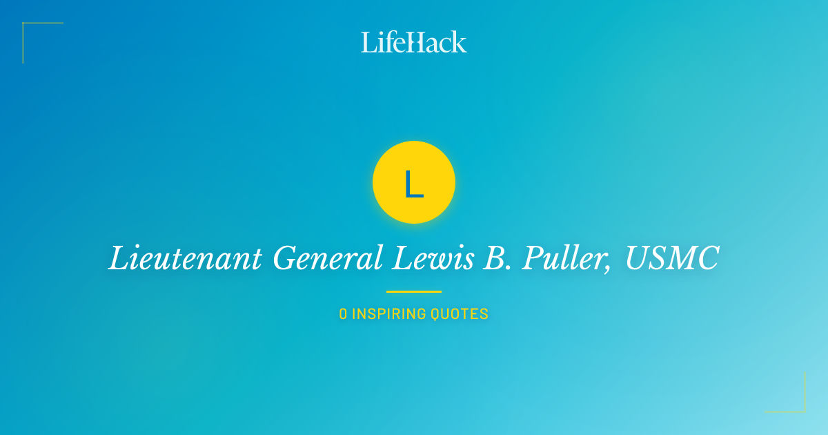 Lieutenant General Lewis B. Puller, USMC Quotes | LifeHack Quotes