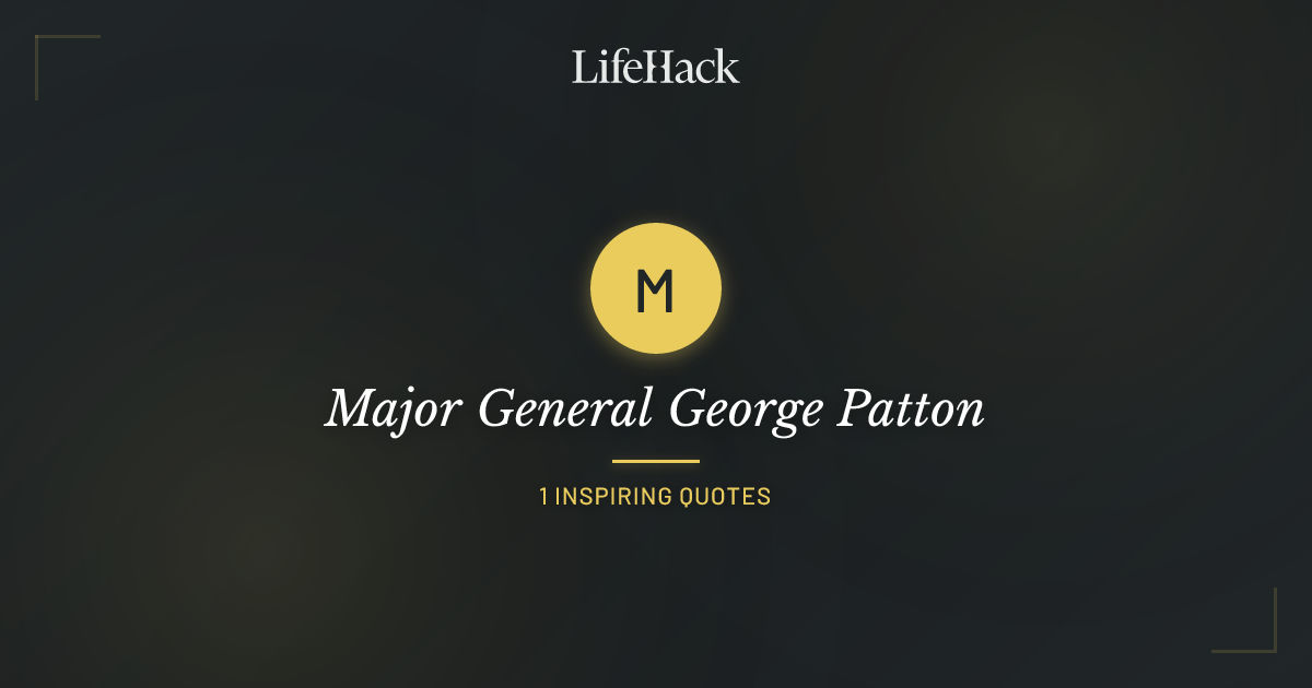 Major General George Patton Quotes | LifeHack Quotes