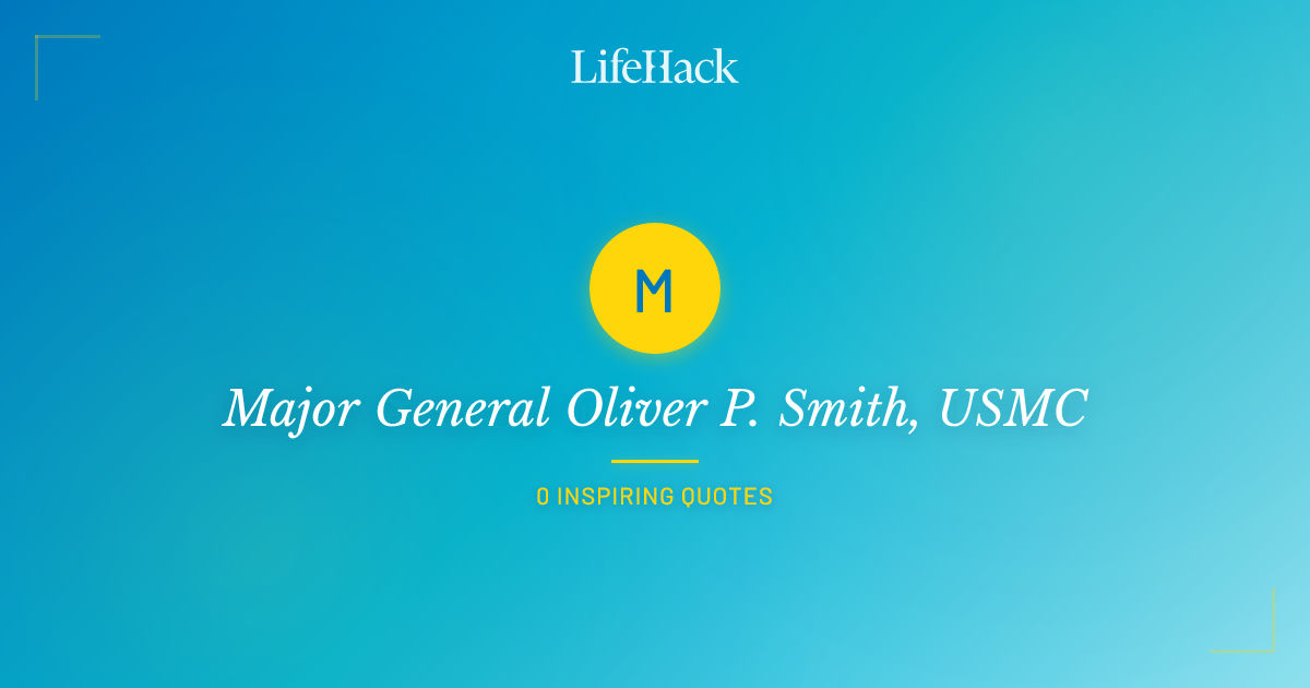 Major General Oliver P. Smith, USMC Quotes | LifeHack Quotes