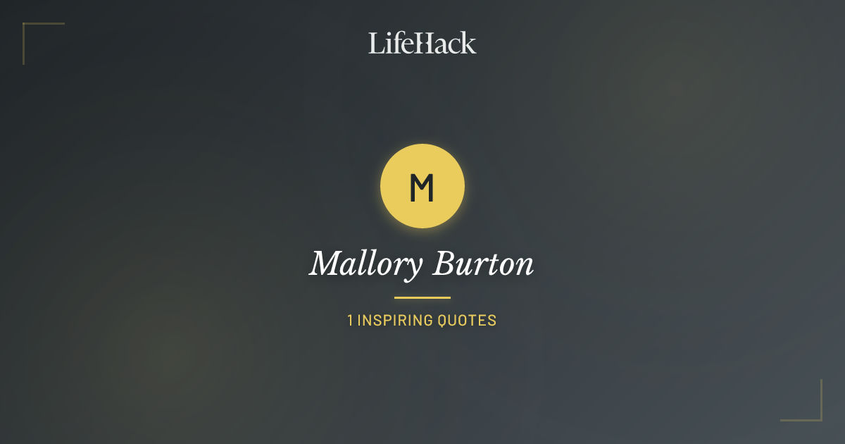 Mallory Burton Quotes | LifeHack Quotes