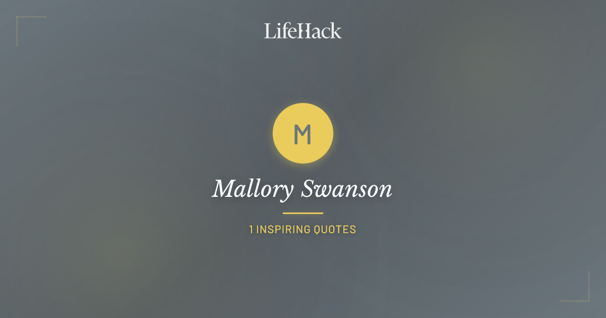 Mallory Swanson Quotes | LifeHack Quotes