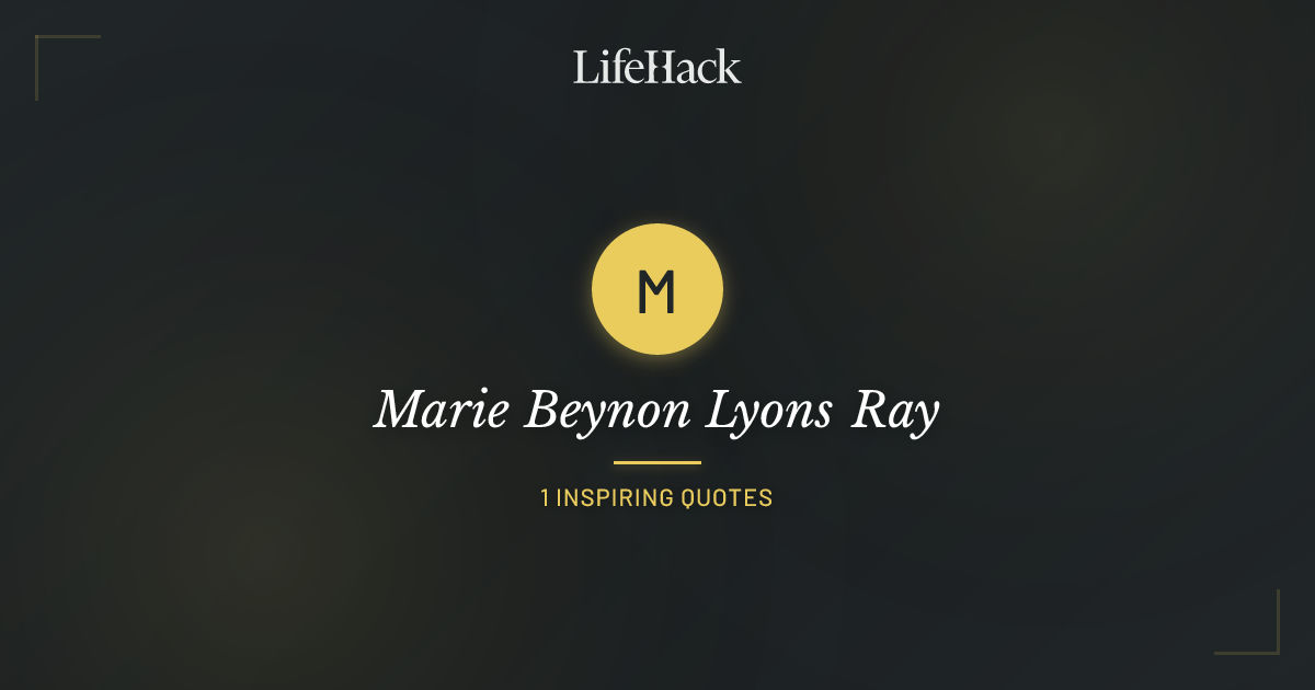 Marie Beynon Lyons Ray Quotes | LifeHack Quotes