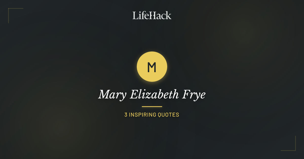 Mary Elizabeth Frye Quotes | LifeHack Quotes