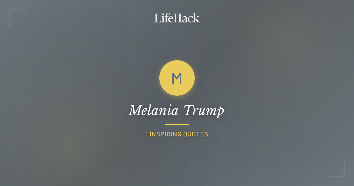 Melania Trump Quotes | LifeHack Quotes