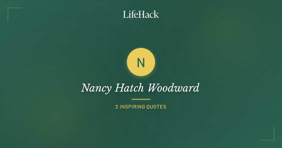 Nancy Hatch Woodward Quotes | LifeHack Quotes