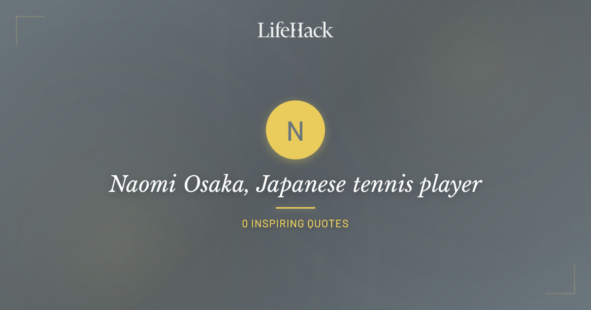Naomi Osaka, Japanese tennis player Quotes | LifeHack Quotes