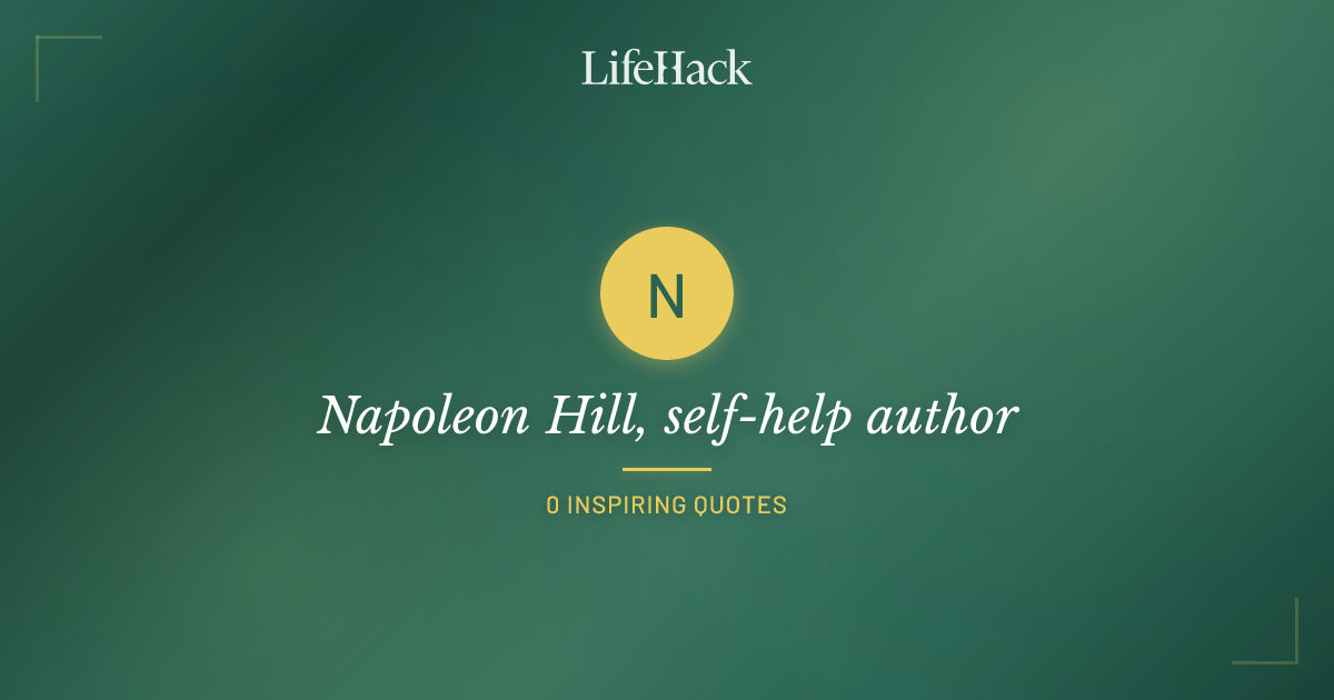 Napoleon Hill, self-help author Quotes | LifeHack Quotes
