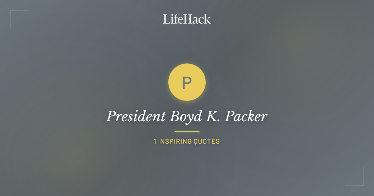 President Boyd K. Packer Quotes | LifeHack Quotes