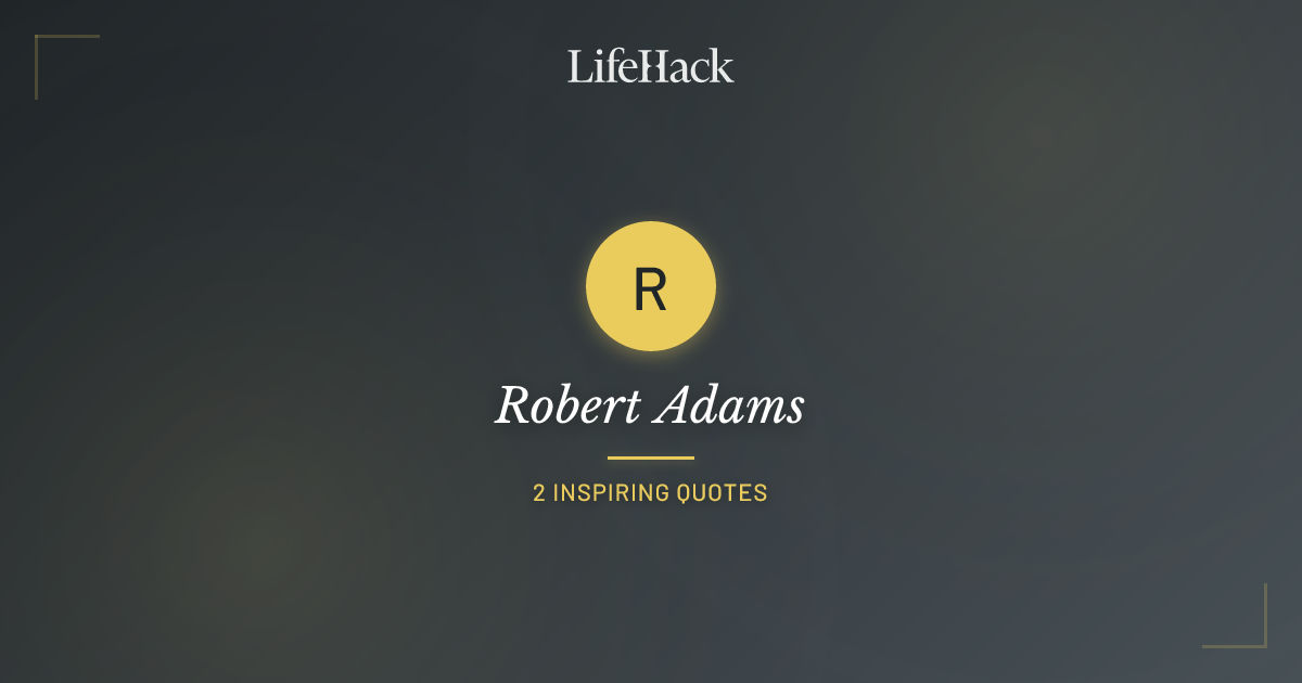 Robert Adams Quotes | LifeHack Quotes