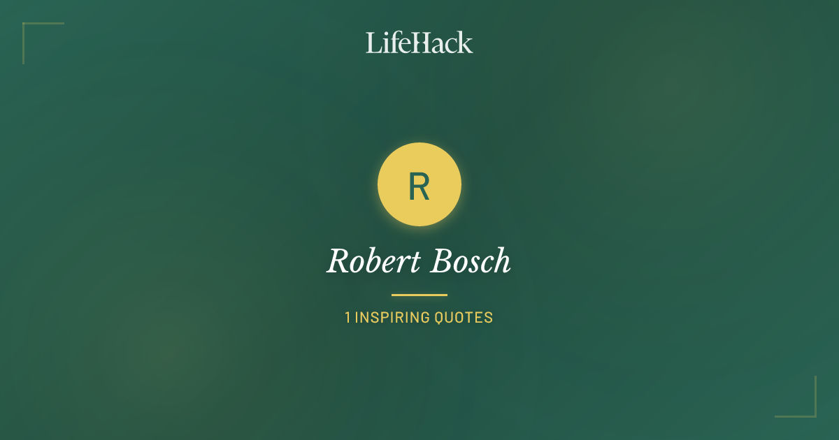 Robert Bosch Quotes | LifeHack Quotes