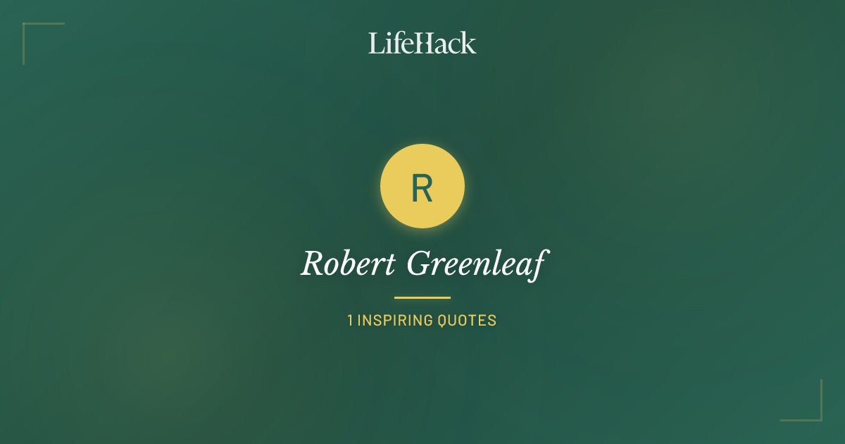 Robert Greenleaf Quotes | LifeHack Quotes