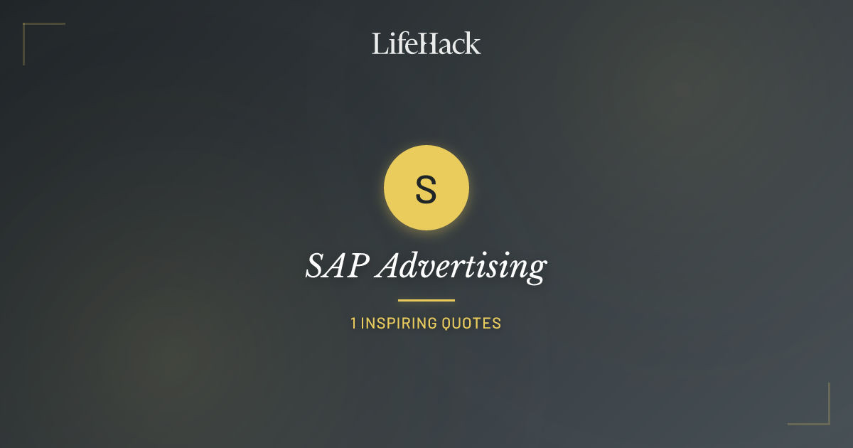 SAP Advertising Quotes | LifeHack Quotes