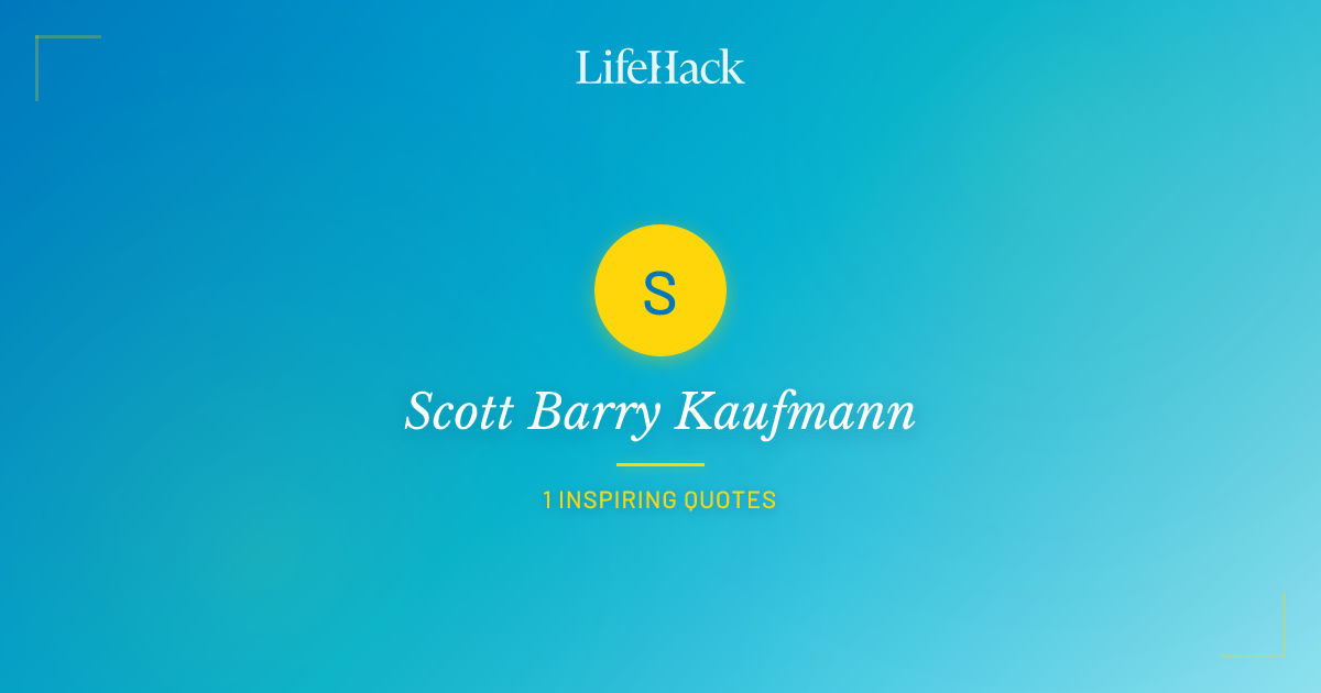 Scott Barry Kaufmann Quotes | LifeHack Quotes
