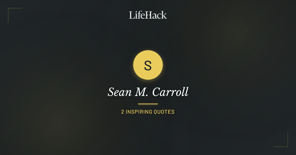 Sean M. Carroll Quotes | LifeHack Quotes
