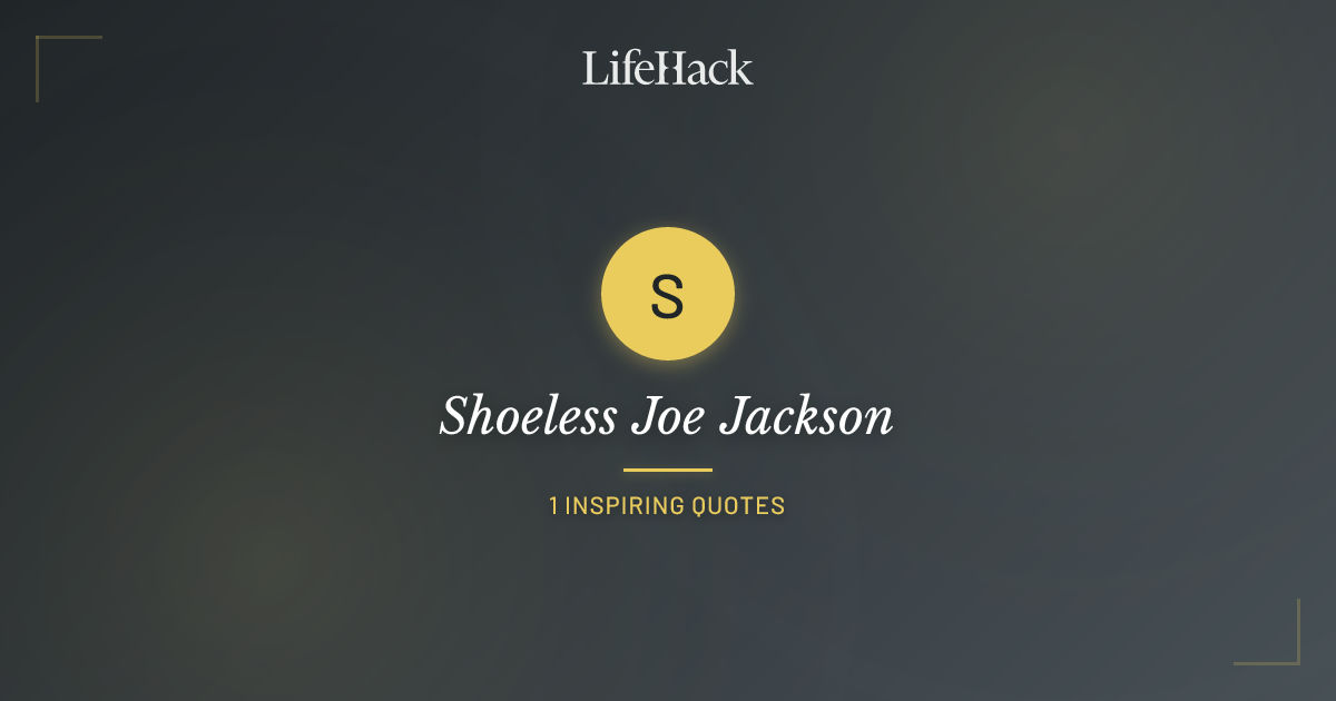 Shoeless Joe Jackson Quotes | LifeHack Quotes
