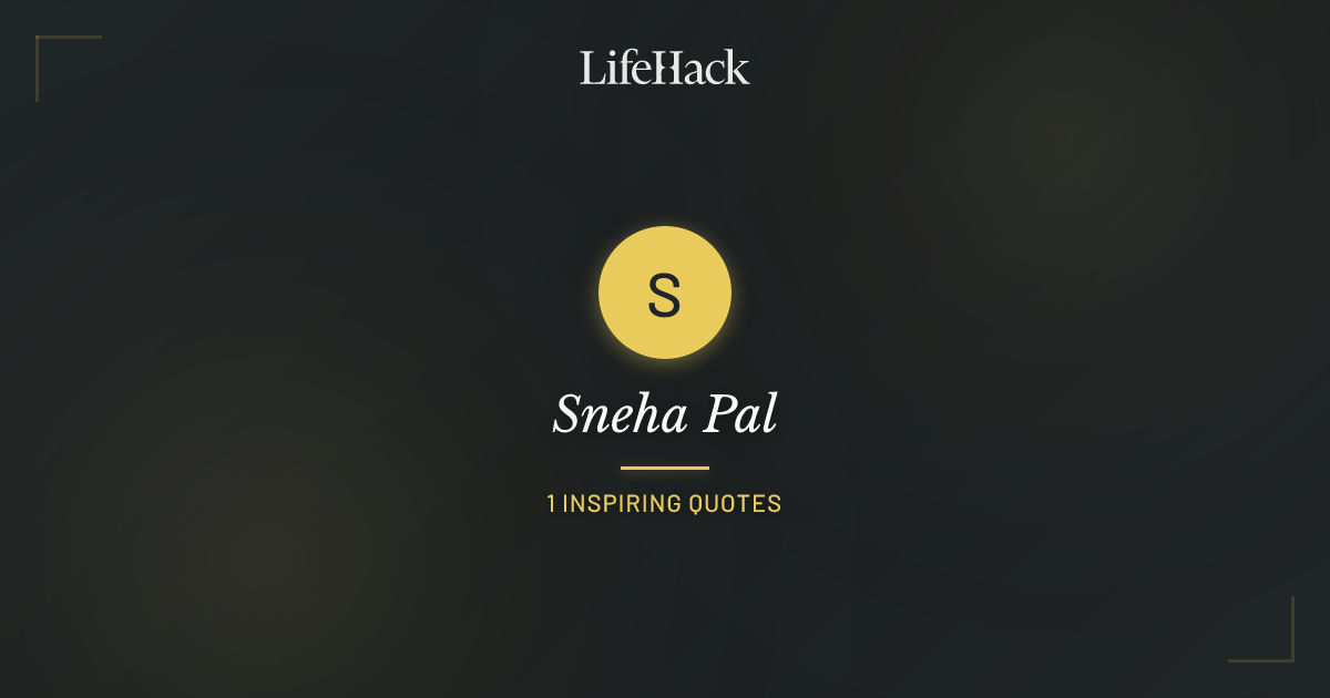 Sneha Pal Quotes | LifeHack Quotes