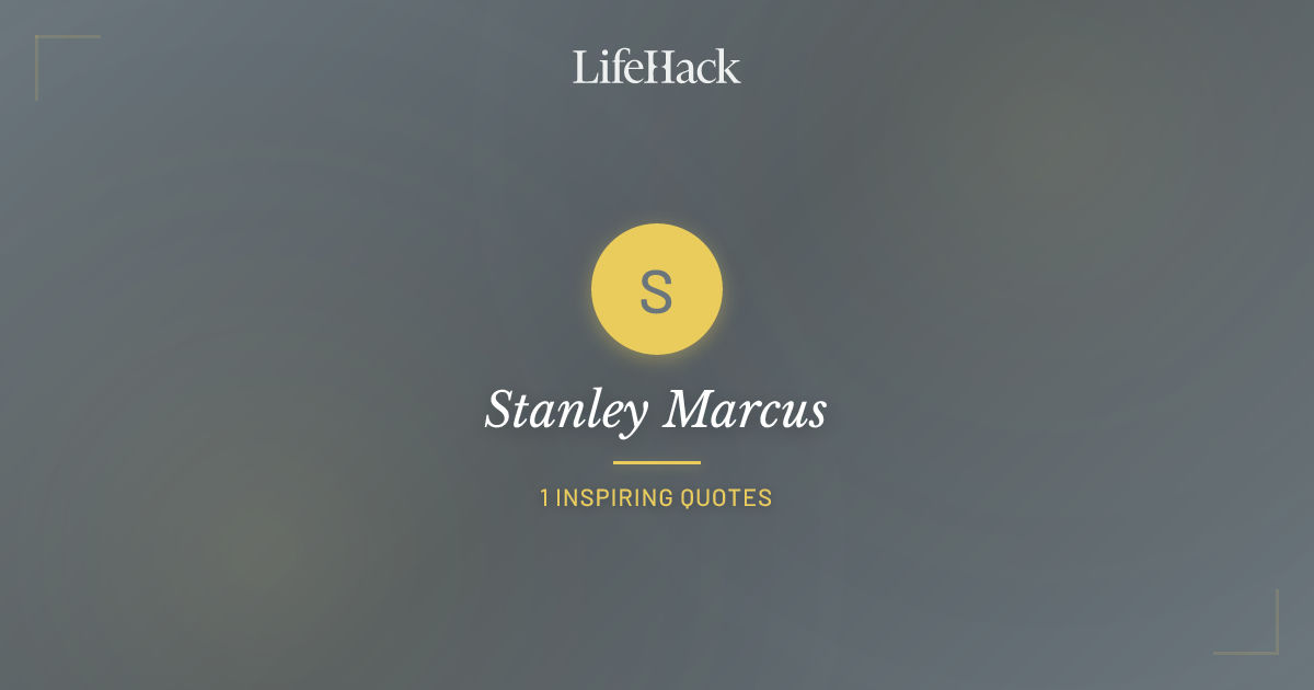 Stanley Marcus Quotes | LifeHack Quotes