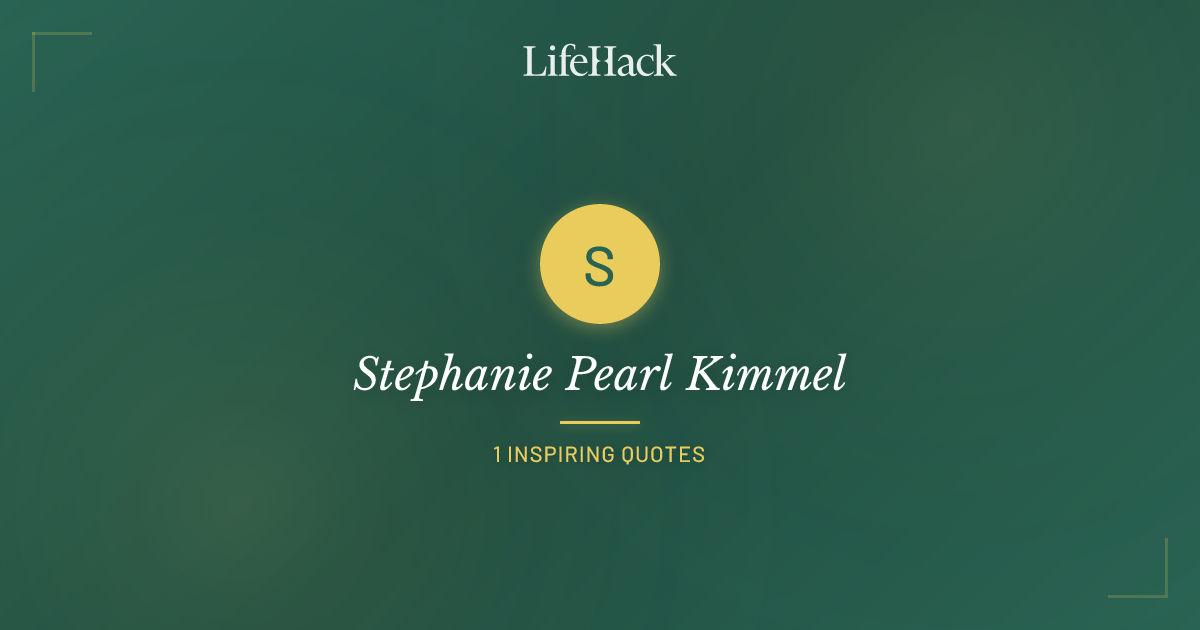 Stephanie Pearl Kimmel Quotes | LifeHack Quotes