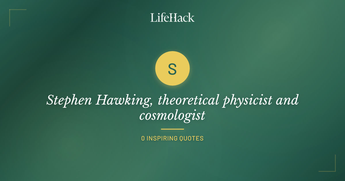 Stephen Hawking, theoretical physicist and cosmologist Quotes ...