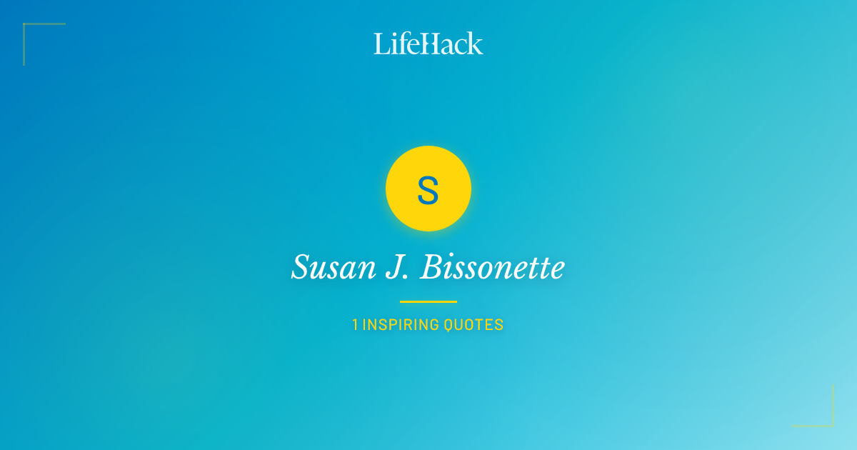 Susan J. Bissonette Quotes | LifeHack Quotes