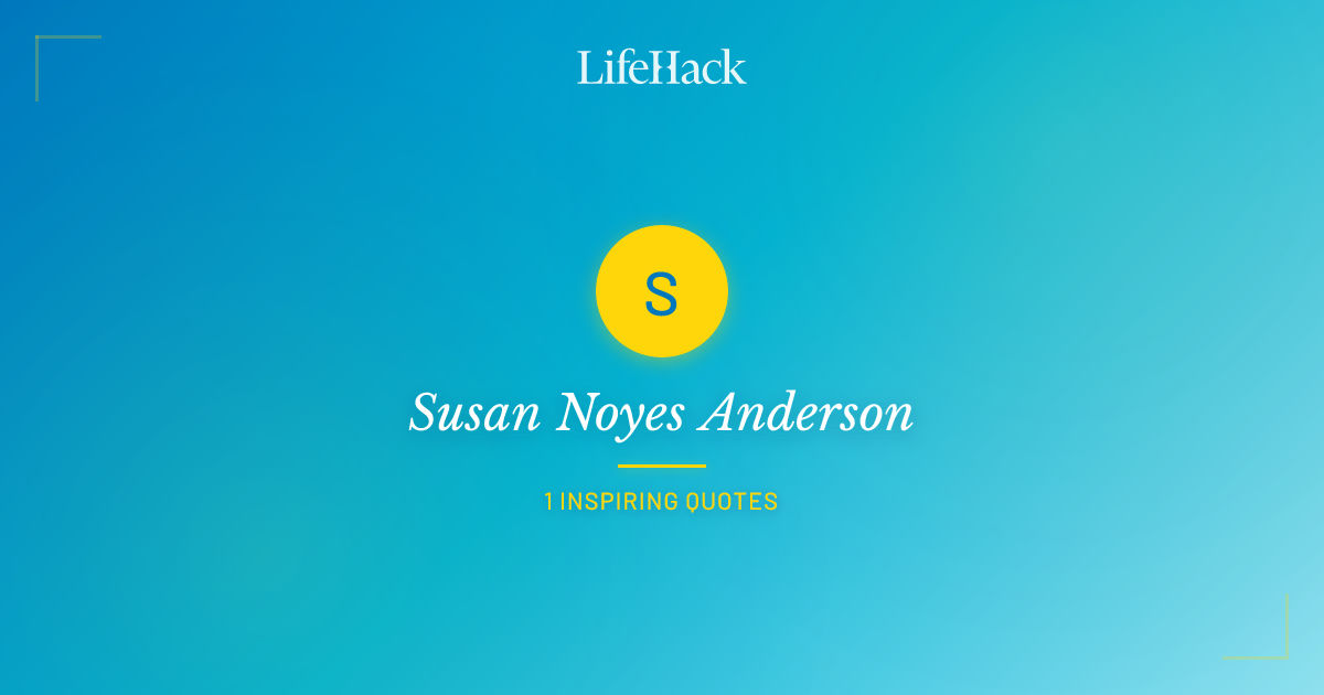 Susan Noyes Anderson Quotes | LifeHack Quotes