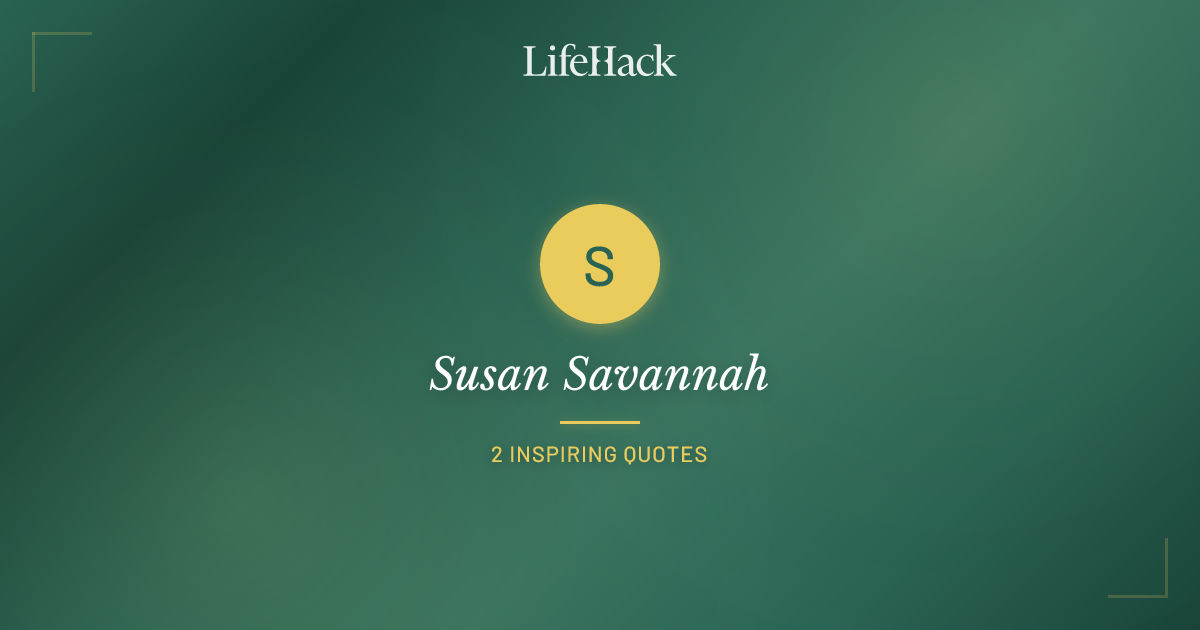 Susan Savannah Quotes | LifeHack Quotes