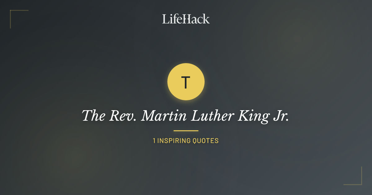 The Rev. Martin Luther King Jr. Quotes | LifeHack Quotes