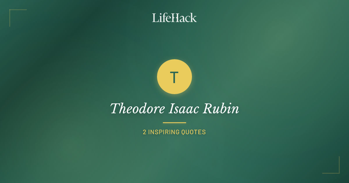 Theodore Isaac Rubin Quotes | LifeHack Quotes