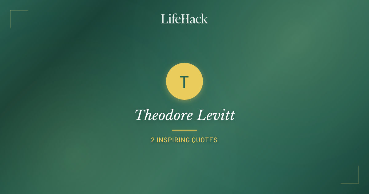 Theodore Levitt Quotes | LifeHack Quotes