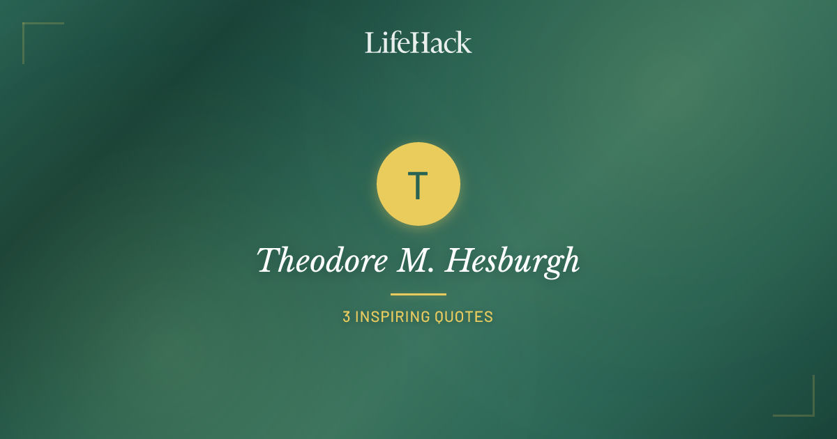 Theodore M. Hesburgh Quotes | LifeHack Quotes