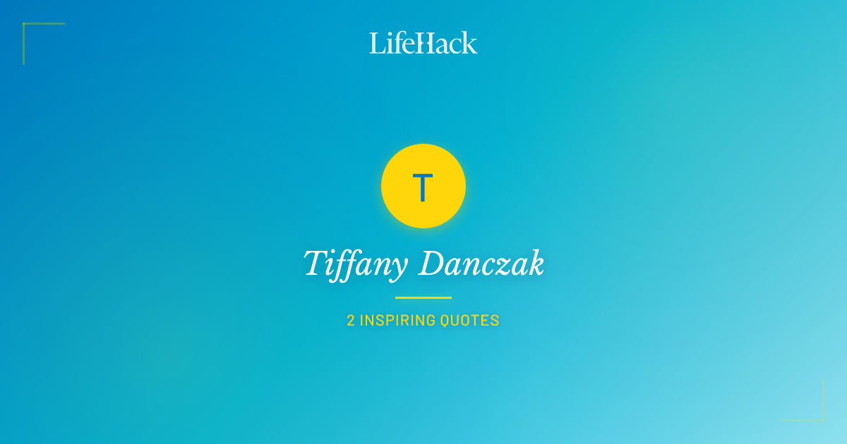 Tiffany Danczak Quotes | LifeHack Quotes