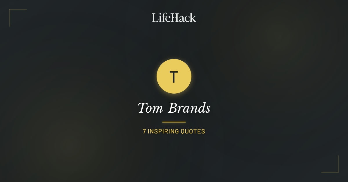 Tom Brands Quotes | LifeHack Quotes