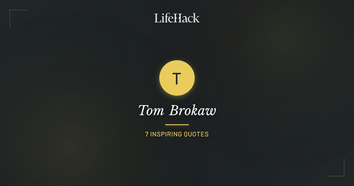 Tom Brokaw Quotes | LifeHack Quotes