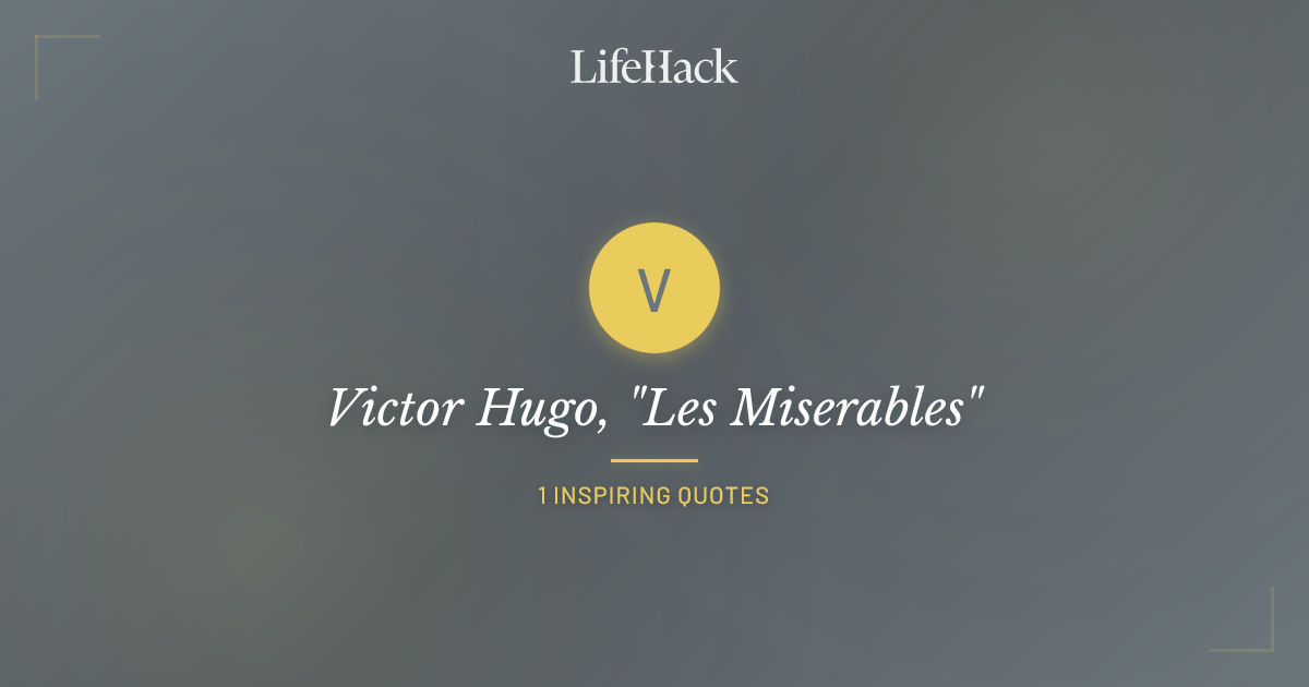 Victor Hugo, "Les Miserables" Quotes | LifeHack Quotes