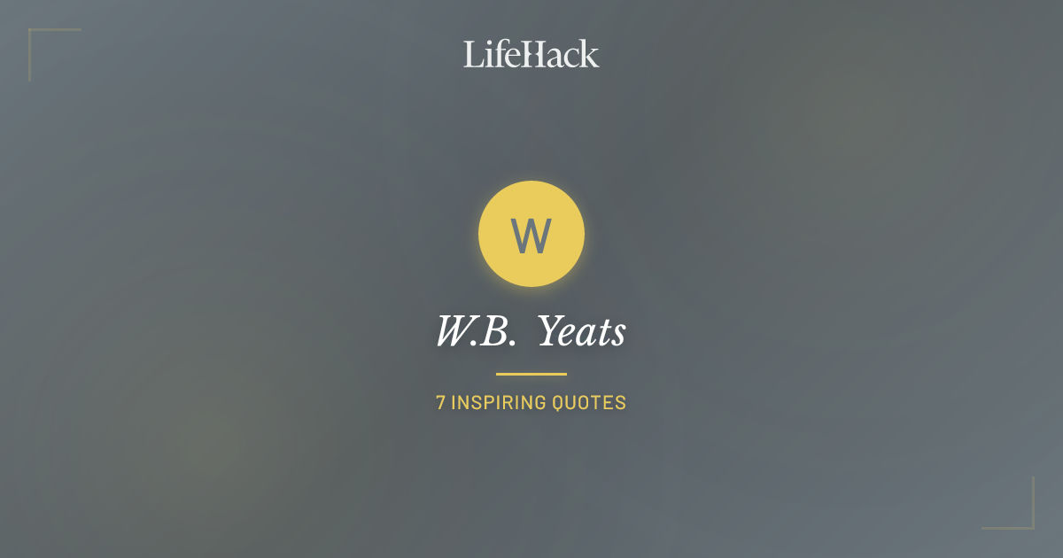 W.B. Yeats Quotes | LifeHack Quotes