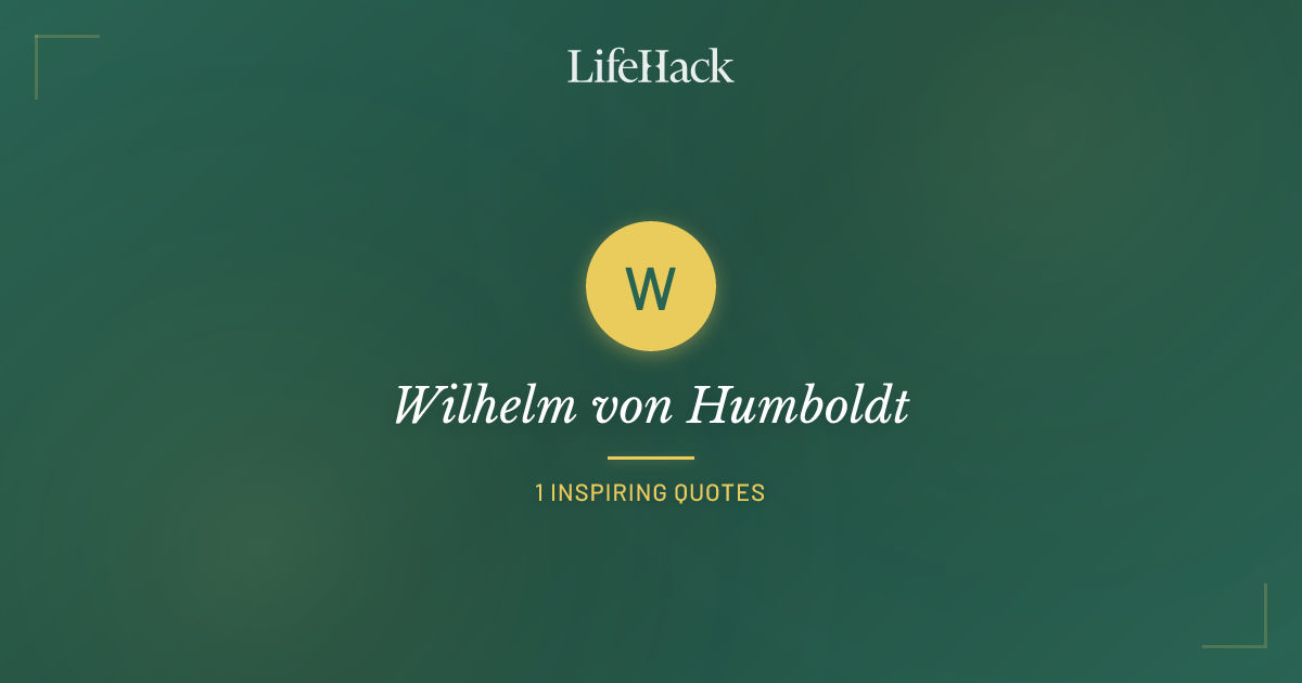 Wilhelm von Humboldt Quotes | LifeHack Quotes