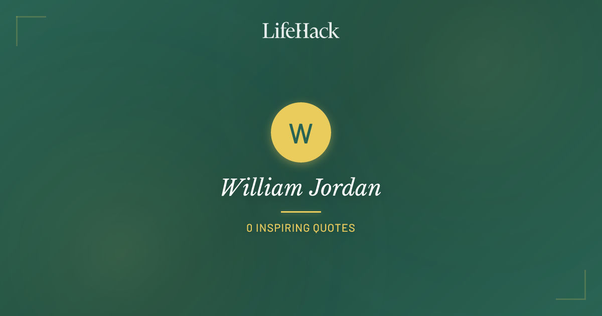 William Jordan Quotes | LifeHack Quotes
