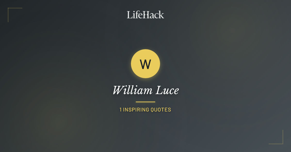 William Luce Quotes | LifeHack Quotes
