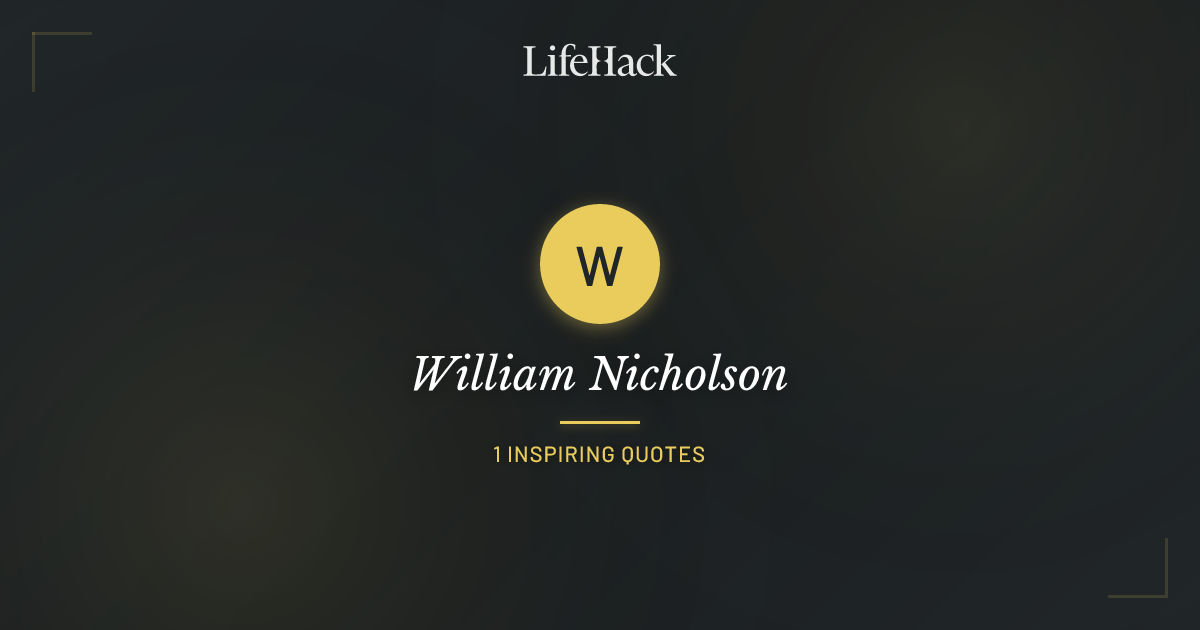 William Nicholson Quotes | LifeHack Quotes