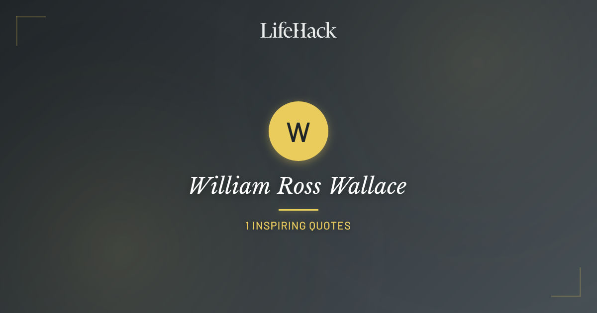 William Ross Wallace Quotes | LifeHack Quotes