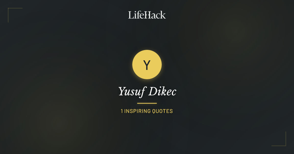 Yusuf Dikec Quotes | LifeHack Quotes