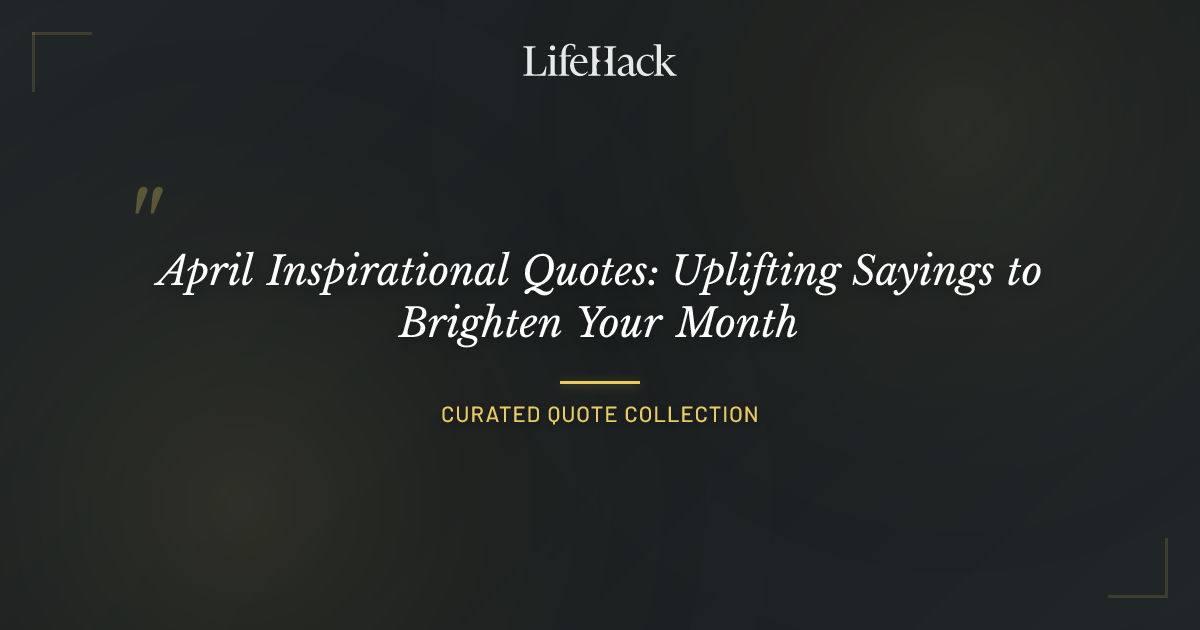 April Inspirational Quotes: Uplifting Sayings to Brighten Your Month ...