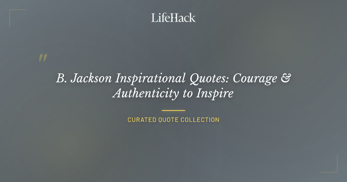 B. Jackson Inspirational Quotes: Courage & Authenticity to Inspire ...