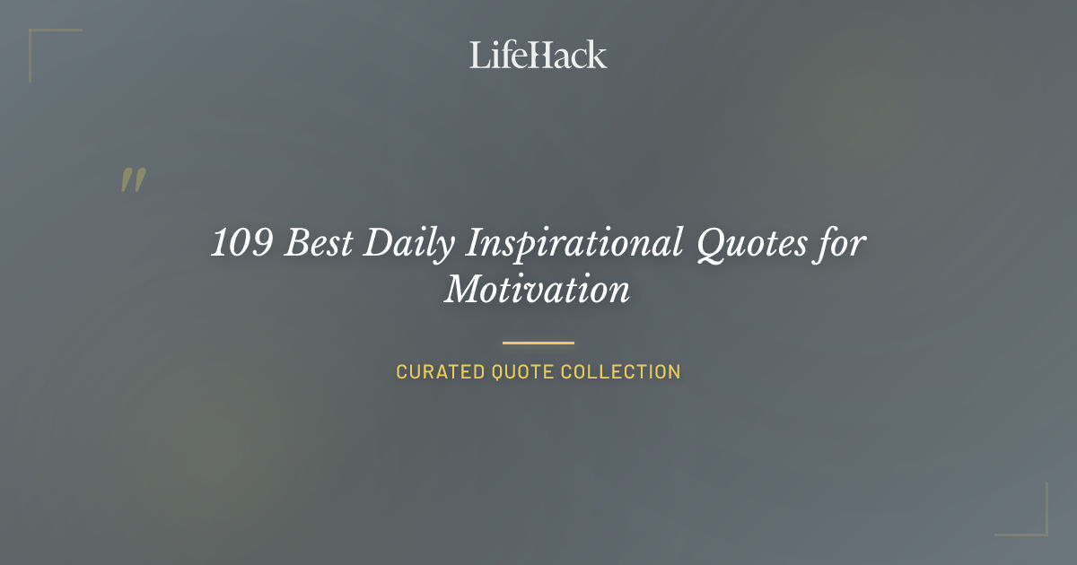 109 Best Daily Inspirational Quotes for Motivation | LifeHack Quotes