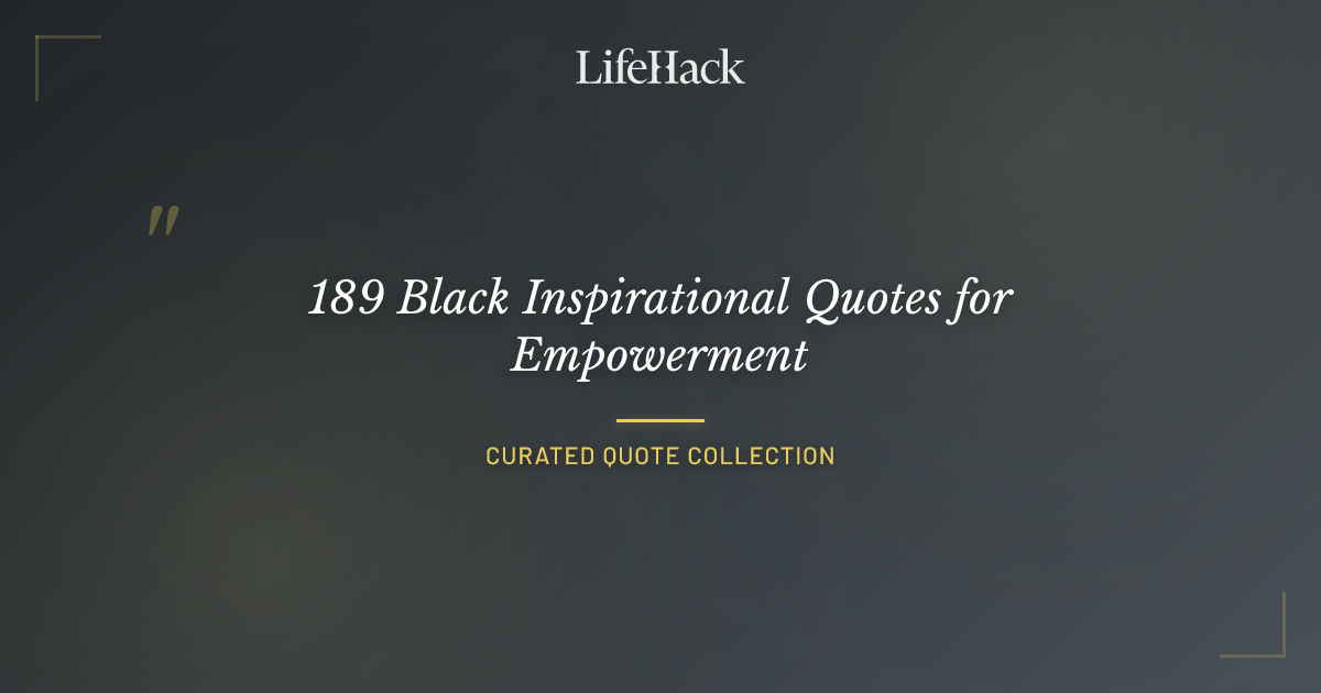 189 Black Inspirational Quotes for Empowerment | LifeHack Quotes